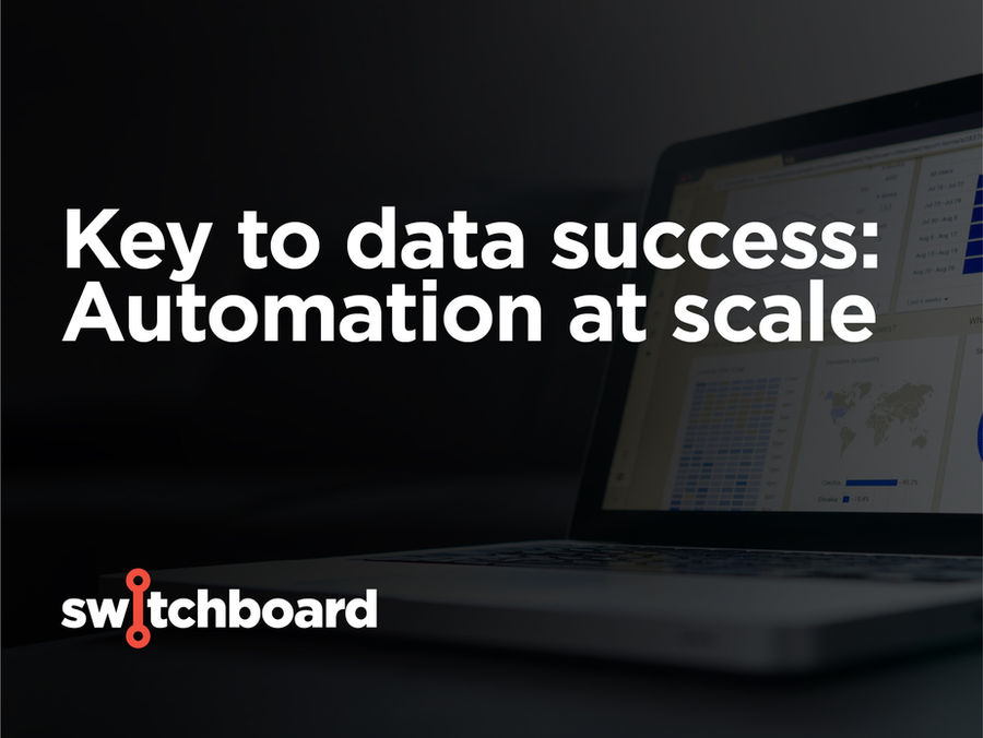 Automation at scale is key to running a data-driven business ...