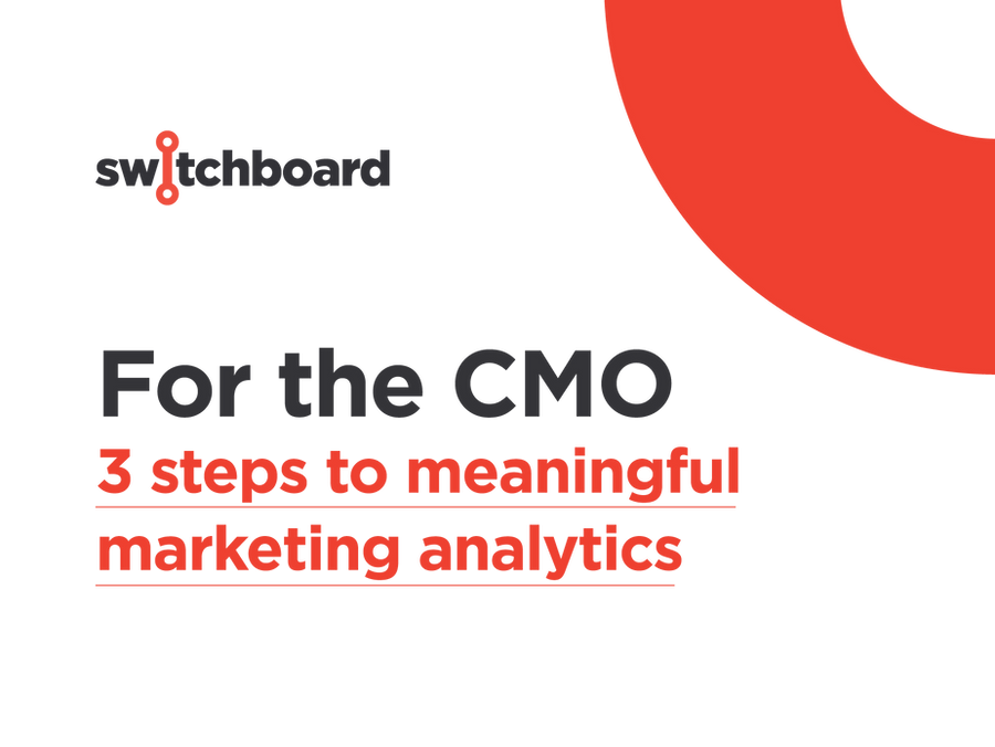 Three steps to meaningful marketing analytics for the CMO - Switchboard ...