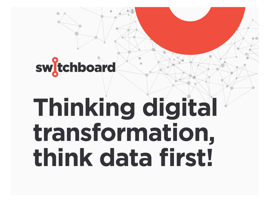 Thinking digital transformation, think data first! - Switchboard Software