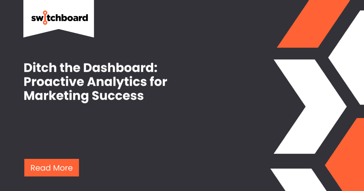 Proactive Marketing Analytics: Move Beyond Reactive Dashboards